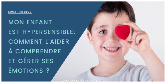 Enfant hypersensible : Comment l'aider à comprendre et gérer ses émoti – Mamandeaudouce